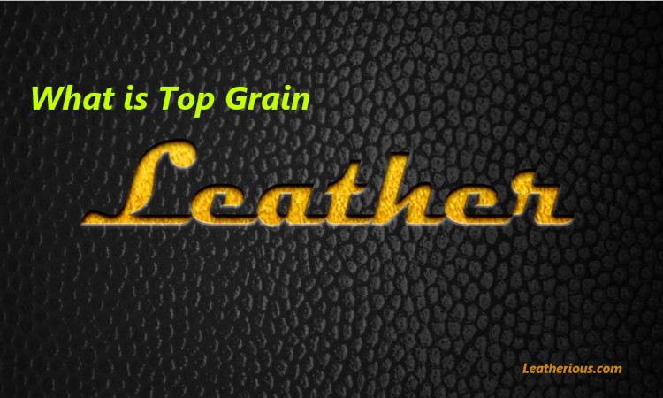 What Is Top Grain Leather (Full Grain Vs Top Grain Vs Genuine ...